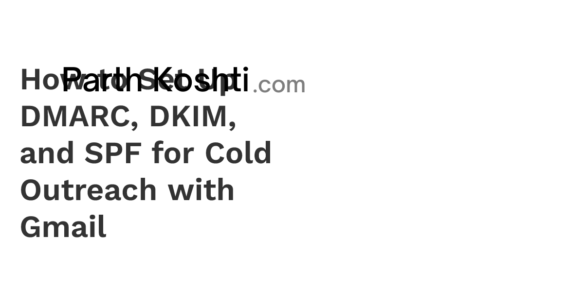 How to Set Up DMARC, DKIM, and SPF for Cold Outreach with Gmail | Parth Koshti